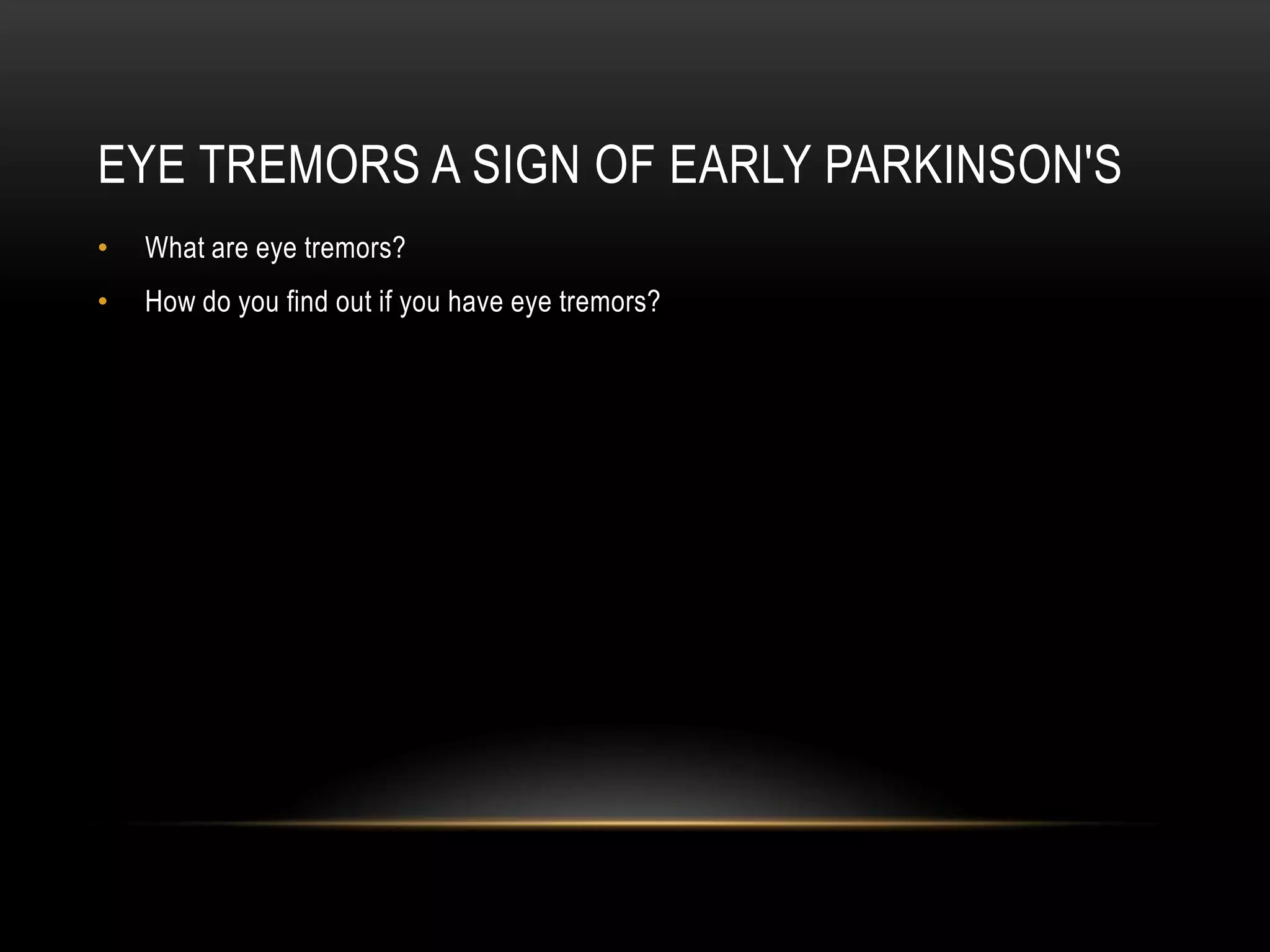 Eye tremors & parkinsons | PPTX