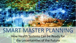Smart Master Planning: How Health Systems Can Be Ready for the ...