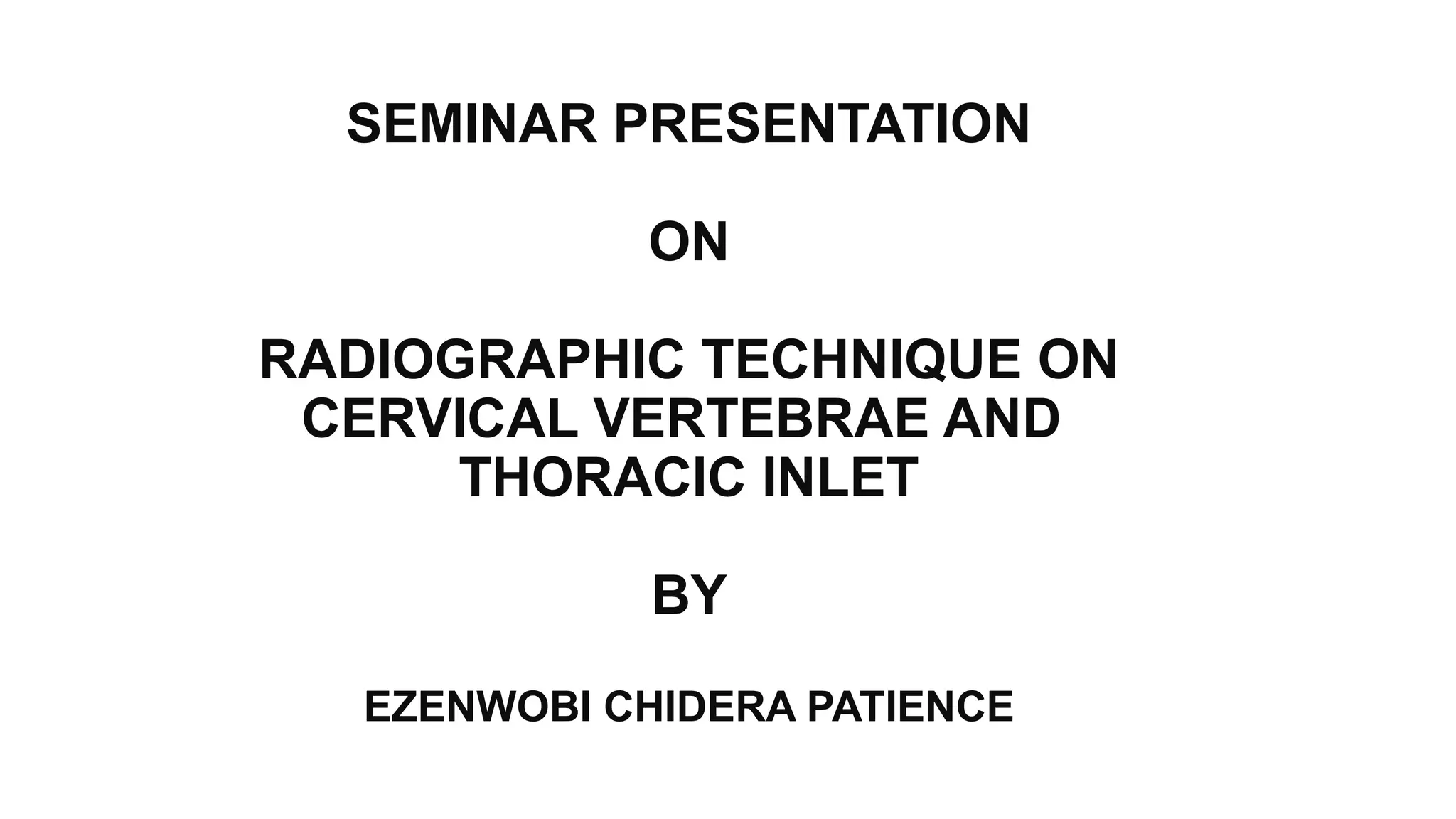 RADIOGRAPHIC TECHNIQUE ON CERVICAL VERTEBRAE AND THORACIC INLET | PPTX