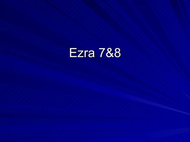 Ezra 7&8 | PPT