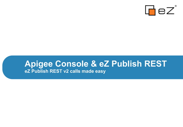 Apigee Console & eZ Publish REST | PPT