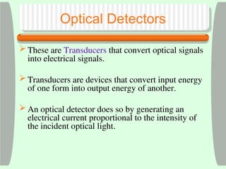 Optical Detectors in optical communication.ppt