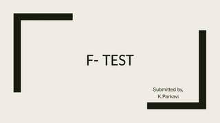 F- TEST, Properties, Uses, and the Examples | PPTX