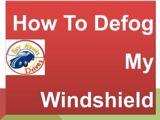 HOW TO DEFOG CAR'S WINDSCREENS | PPT