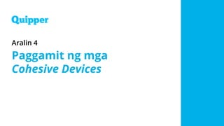 Paggamit ng mga Cohesive DevicesF11 Pagbasa U2 L4.pptx
