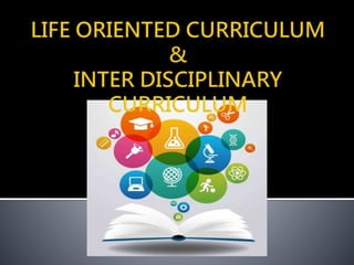Life Oriented Curriculum And Interdisciplinary Curriculum | PPTX