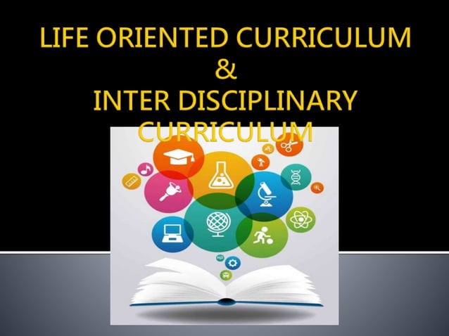 Life Oriented Curriculum And Interdisciplinary Curriculum | PPTX ...