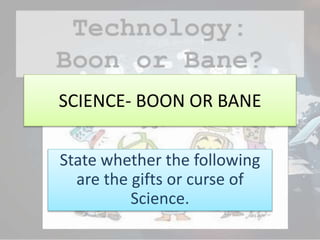 Science is boon or bane | PPTX