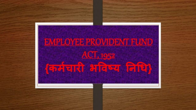 (हिंदी) EMPLOYEE PROVIDENT FUND ACT, 1952 | PPTX