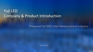 Yuji LED Introduction For D50/D65 Color Measurement Industry | PPTX ...