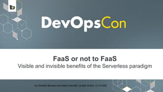 FaaS or not to FaaS. Visible and invisible benefits of the Serverless ...