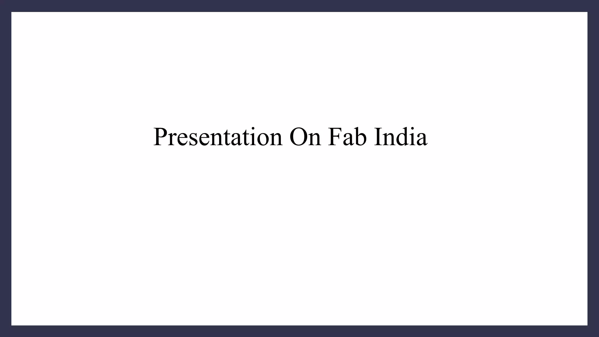 PRESENTATION ON THE BRAND FABINDIA | PPTX