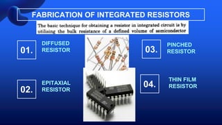 Fabrication of diodes, resistors, capacitors, fe ts | PPTX