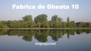 Fabrica de Gheata 10 imprejurimi | PPT