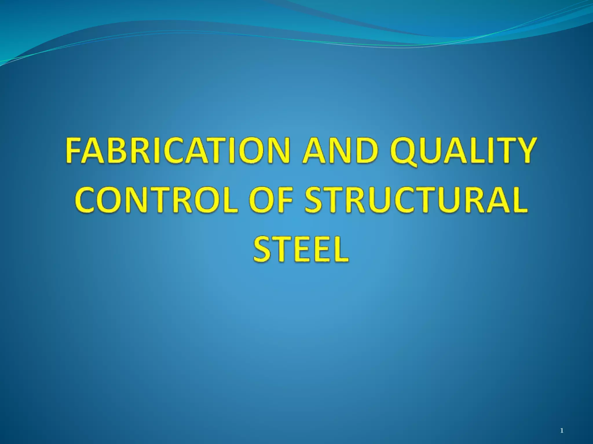 Fabrication and Quality Control of structural steel | PPTX