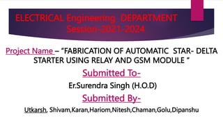 Fabrication Of Automatic Star Delta Starter Using Relay And GSM Module By Utkarsh Tiwari.pptx