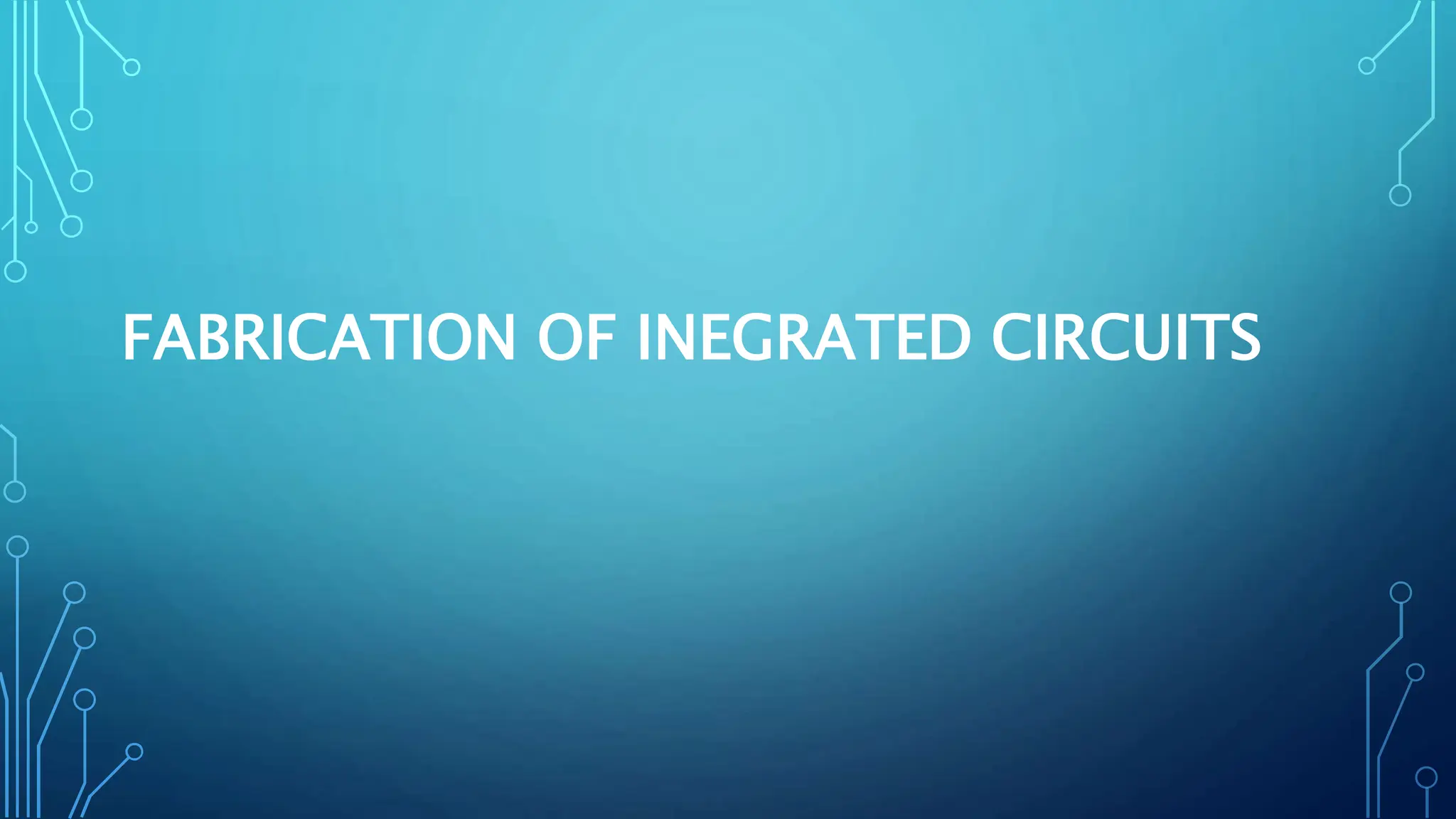 FABRICATION OF INTEGRATED CIRCUITS INTRODUCTION.pptx