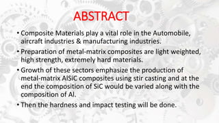 Fabrication of metal matrix composites using stir casting method | PPTX