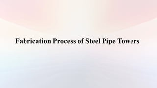Fabrication of Steel Pipe Towers for Ropeway Systems (1).pptx