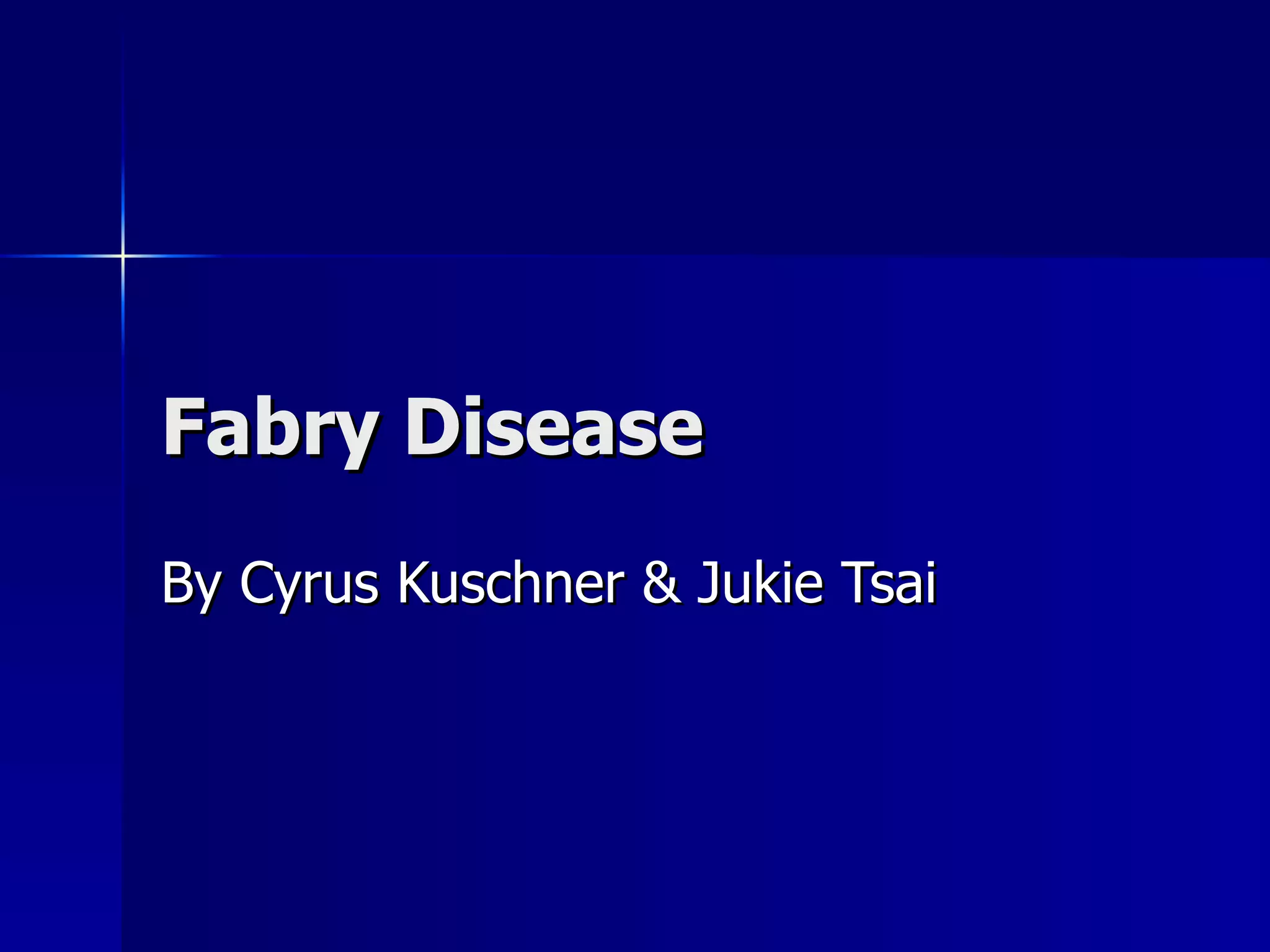Fabry Disease Ppt.Cyrus & Jukie | PPT
