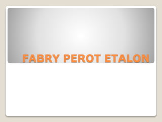 Fabry perot etalon | PPTX