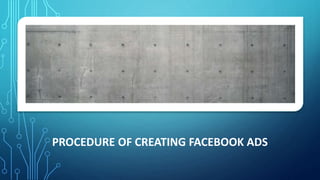 Procedure Of Creating Facebook ADS | PPT