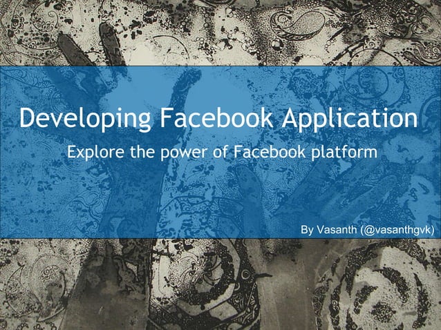 Developing Facebook Application | PPT Developing Facebook Application | PPT