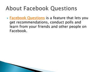 Facebook ask questions | PPTX | Social Networking | Internet