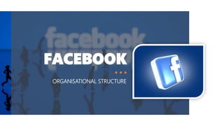 Facebook Case Study- Presentation- Organizational Structure and design ...