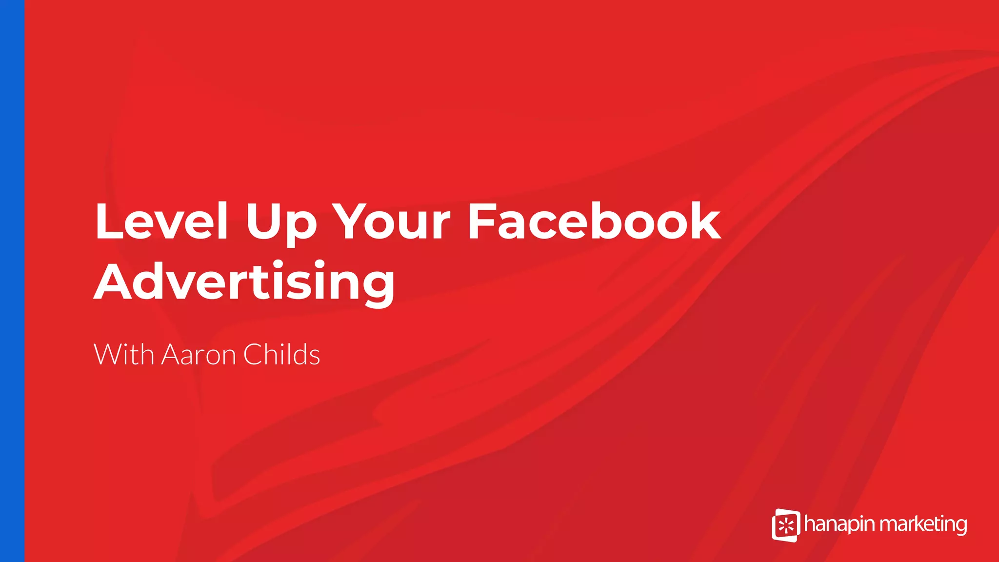 Aaron Childs (Hanapin Marketing) — Level Up Your Facebook Advertising | PDF