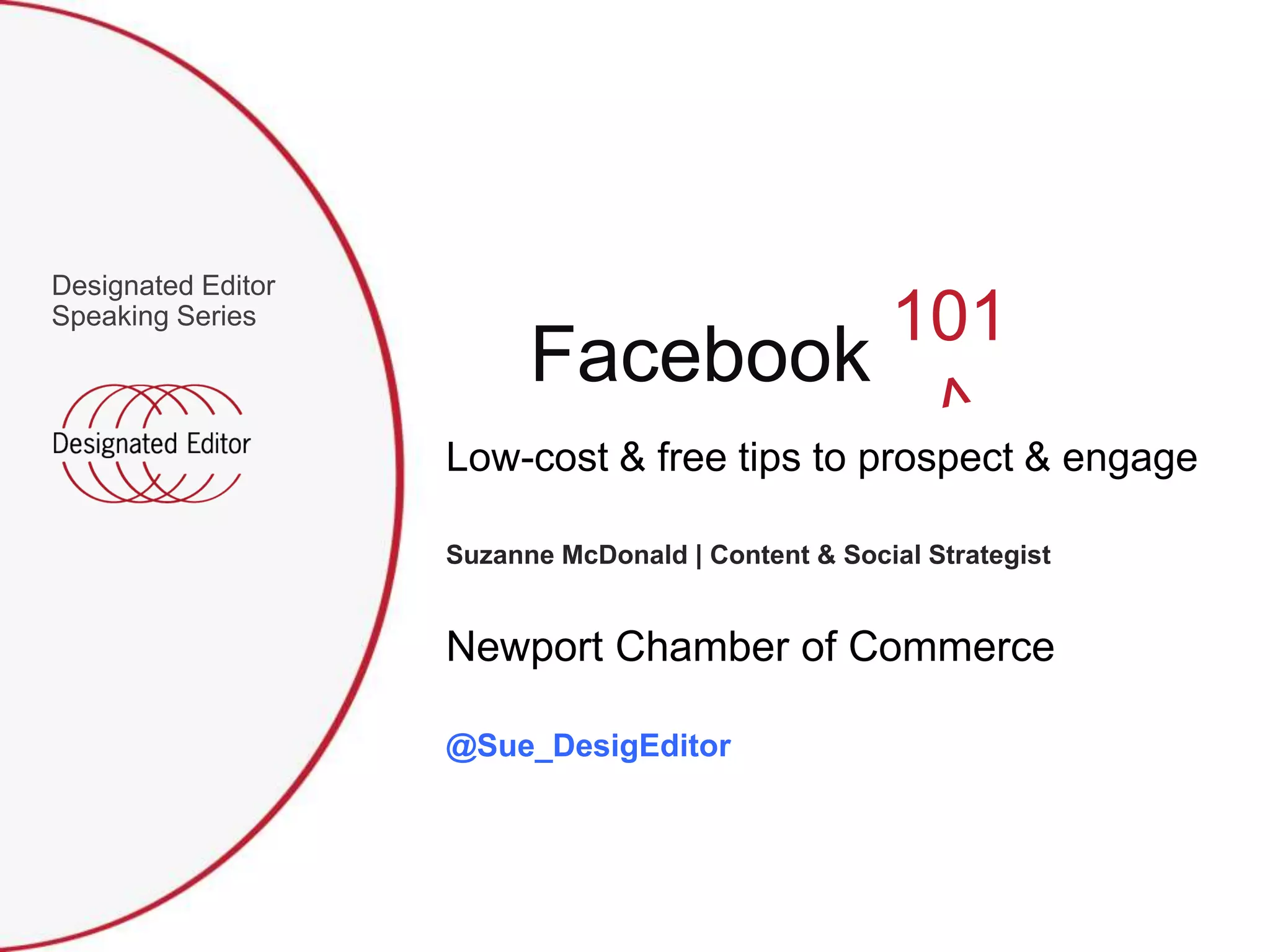 Facebook 101 Workshop by Suzanne McDonald Designated Editor | PPT