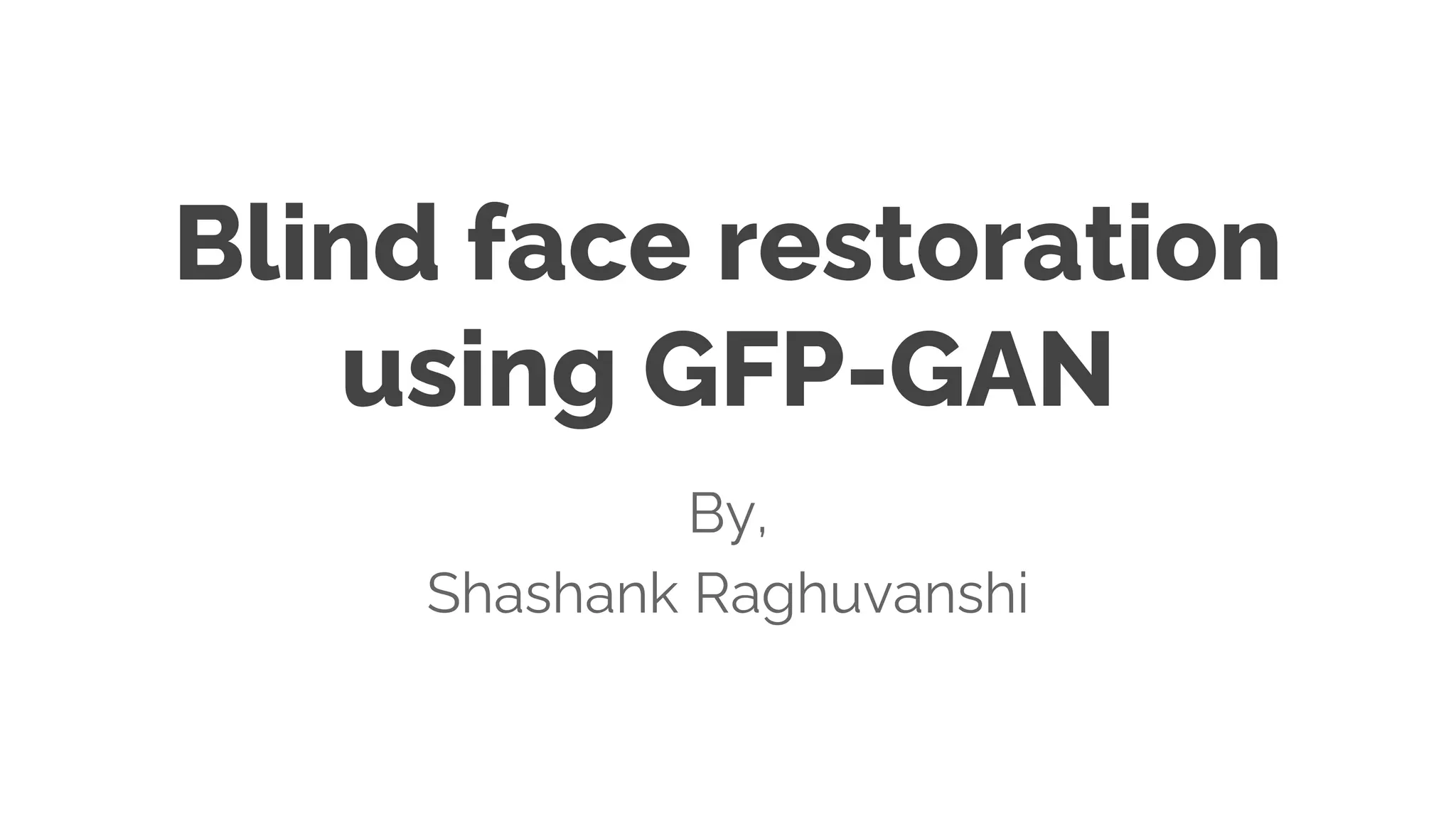 Blind Face restoration with GFP-GAN | PPTX