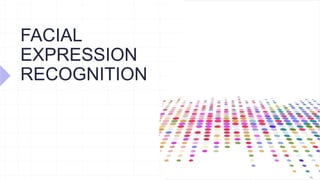 FACIAL EXPRESSION RECOGNITION 1 2.pptx