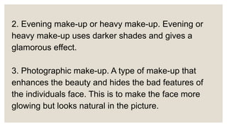FACIAL MAKE-UP. This is a ppt presentation about Makeup. | PPTX