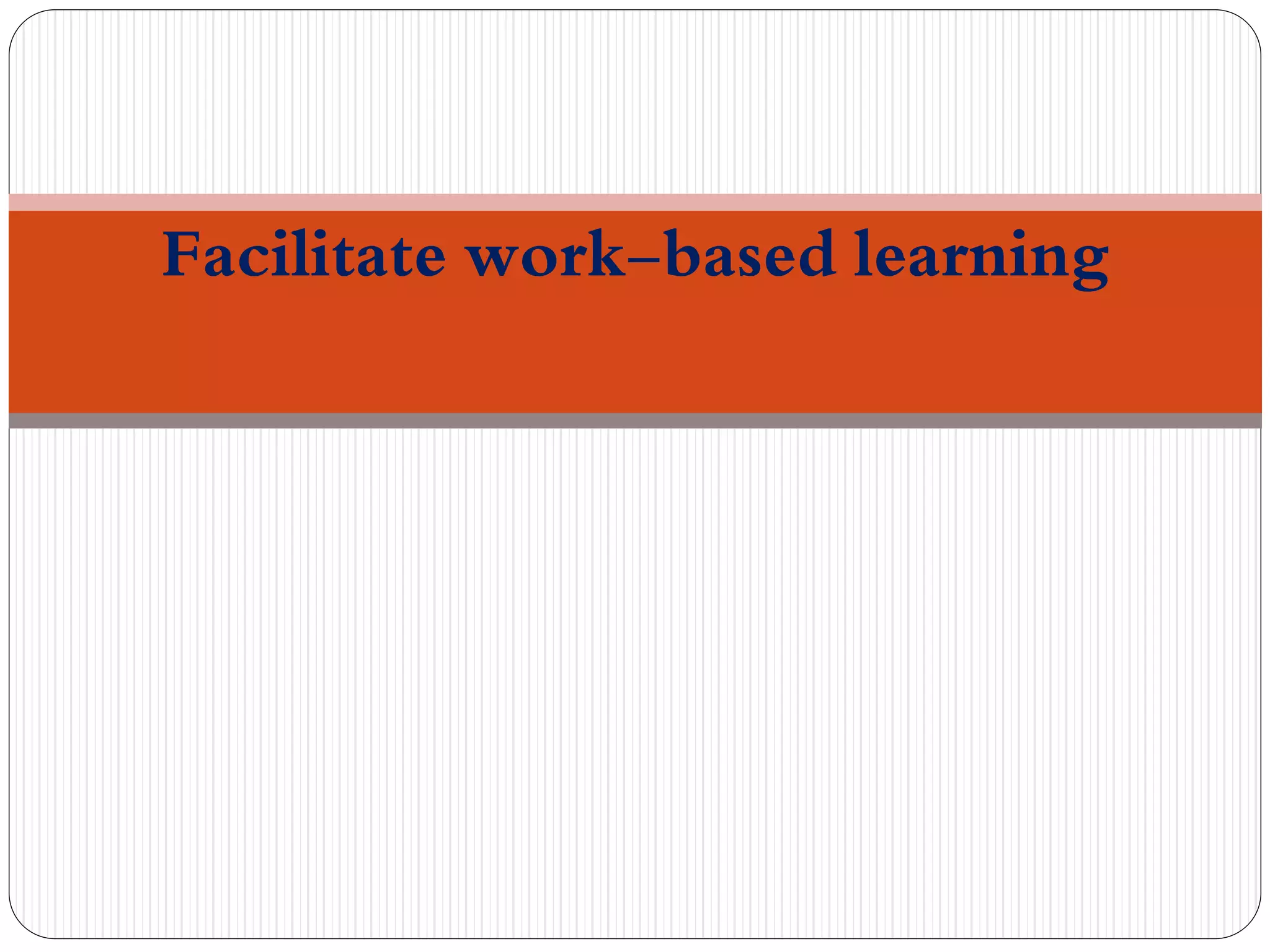 Facilitate work based learning | PPTX