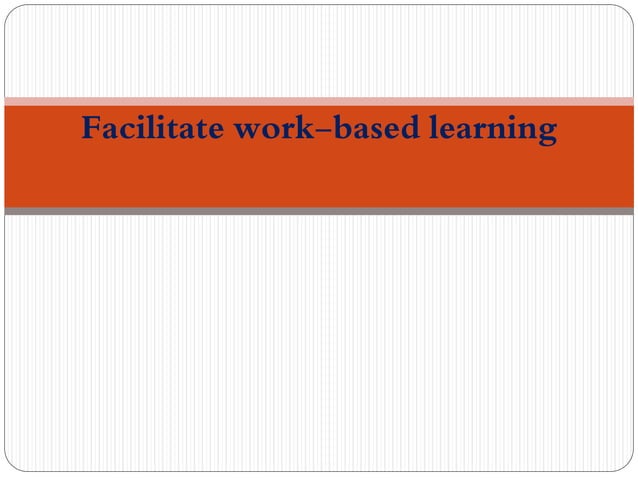 Facilitate work based learning | PPTX | Human Resources | Business