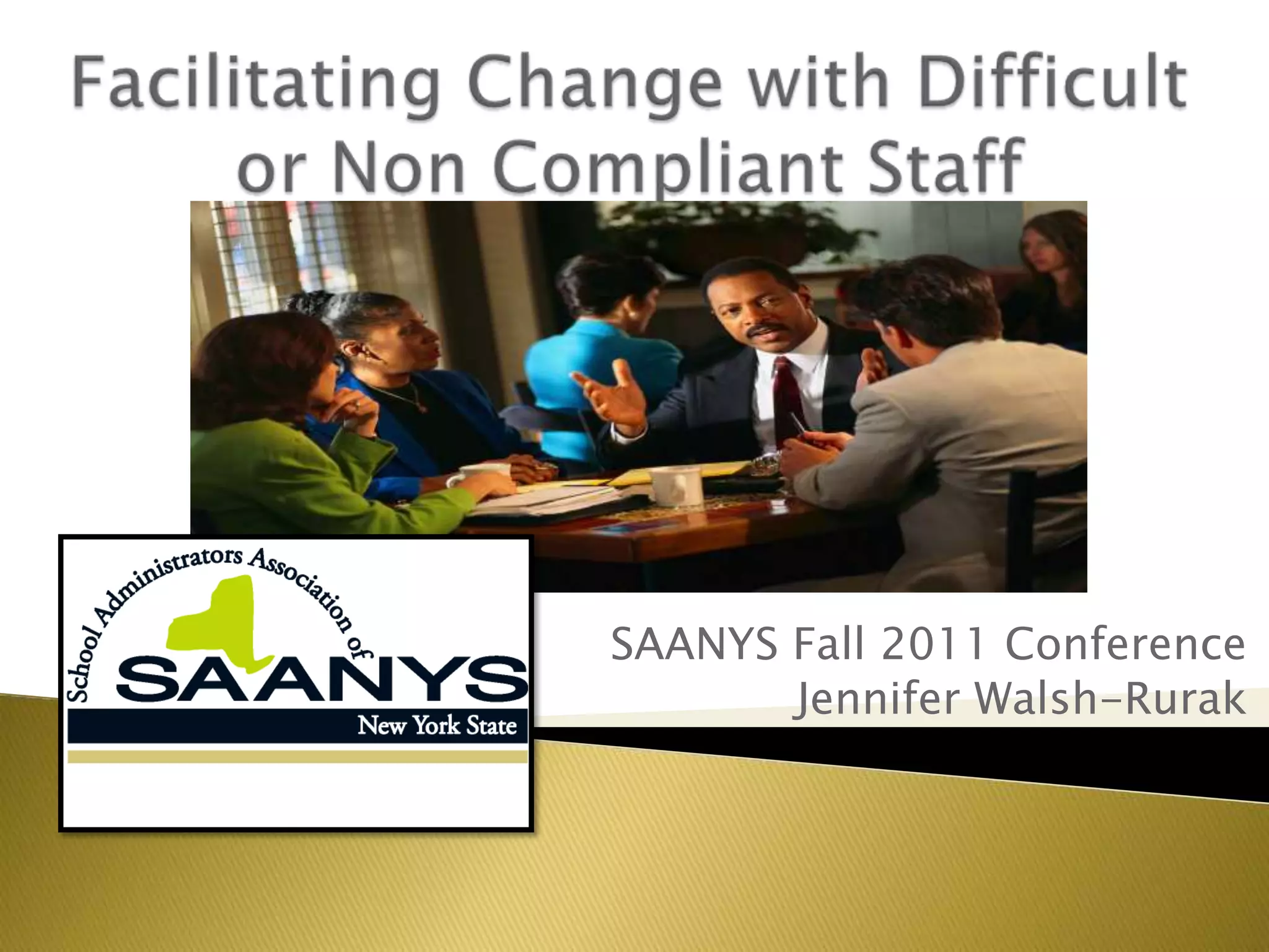 Facilitating Change with Difficult Or Non Compliant Staff Jennifer Walsh-Rurak | PPTX