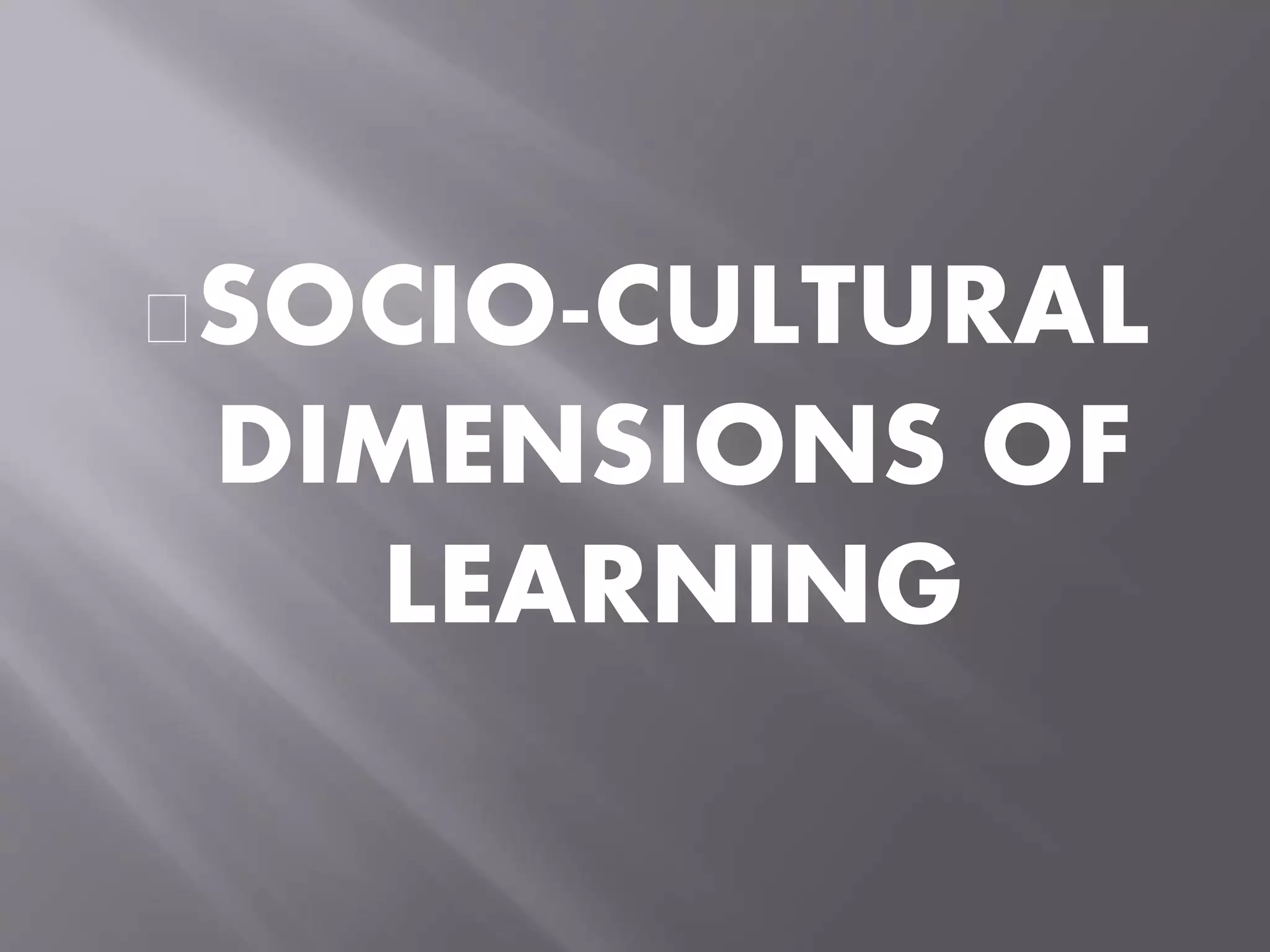 SocioCultural Dimensions of Learning | PPTX