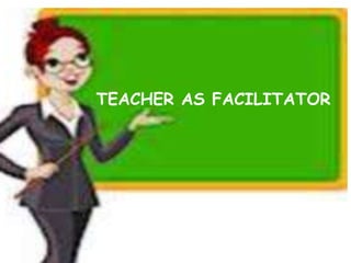 _Facilitator(VARIOUS-ROLES-OF-21ST-CENTURY-TEACHER) | PPTX