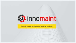 Innomaint Made Facility Maintenance Easy | Innomaint CAFM | PPT