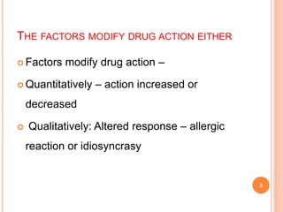 Factors modifying drug action | PPTX