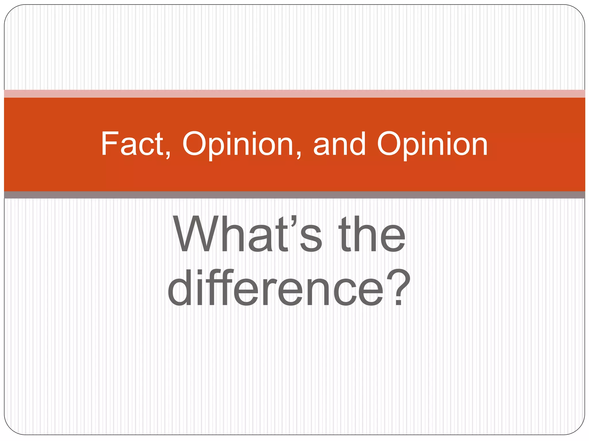 Fact, opinion, and opinion | PPT