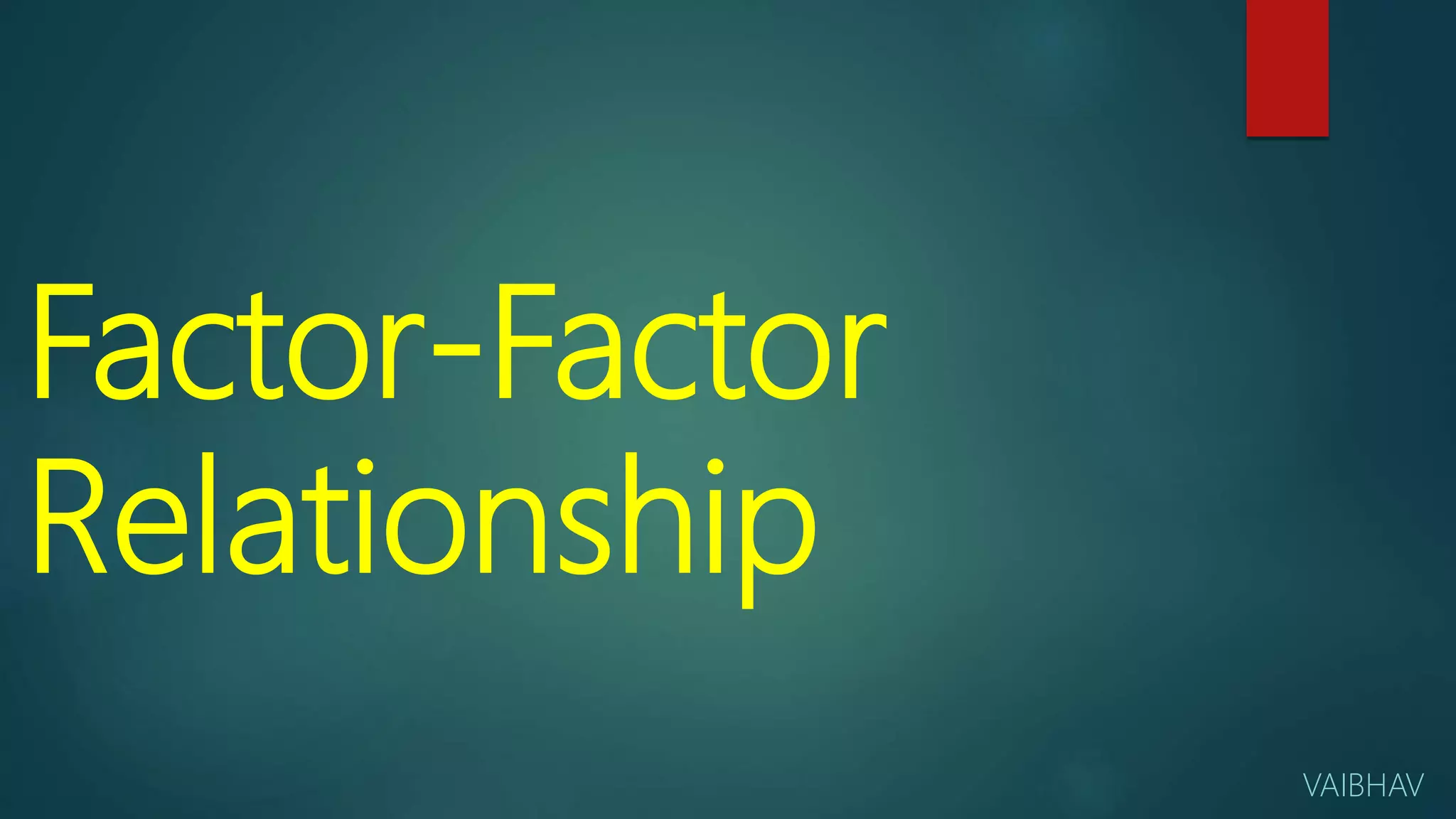 Factor factor Relationship | PPT