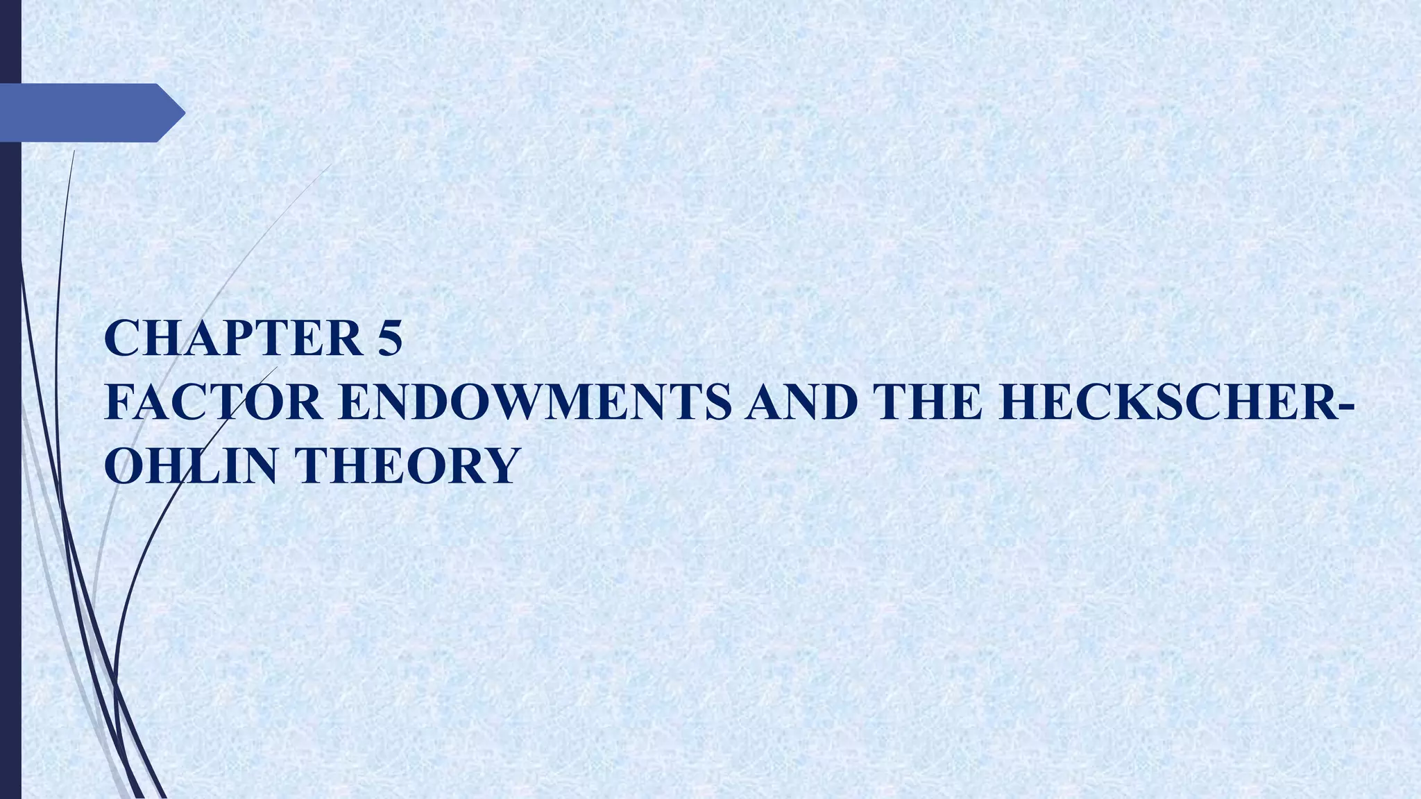 Factor endowments and the heckscher ohlin theory (chapter 5) | PPTX