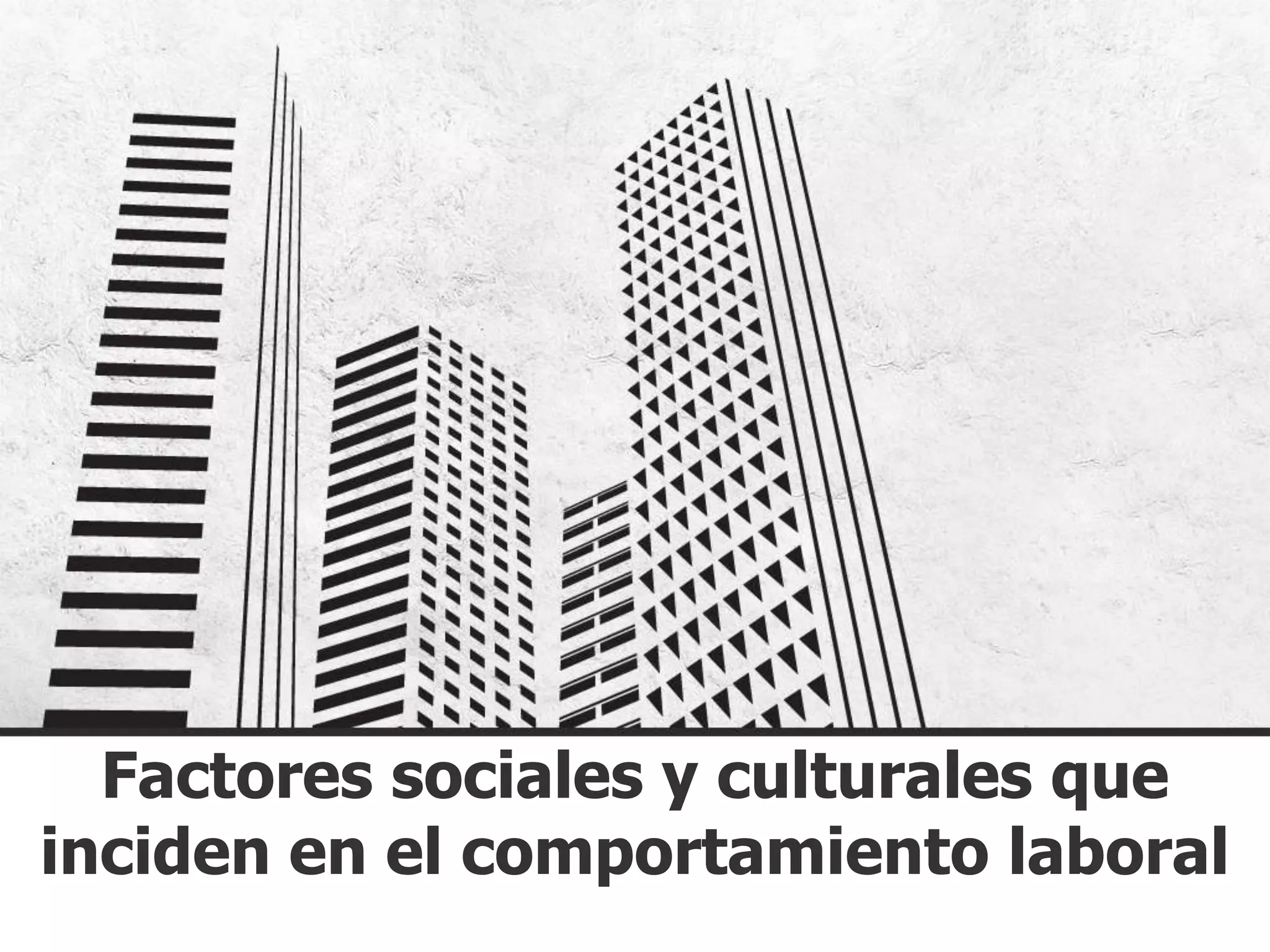 Factores sociales y culturales que inciden en el comportamiento laboral ...