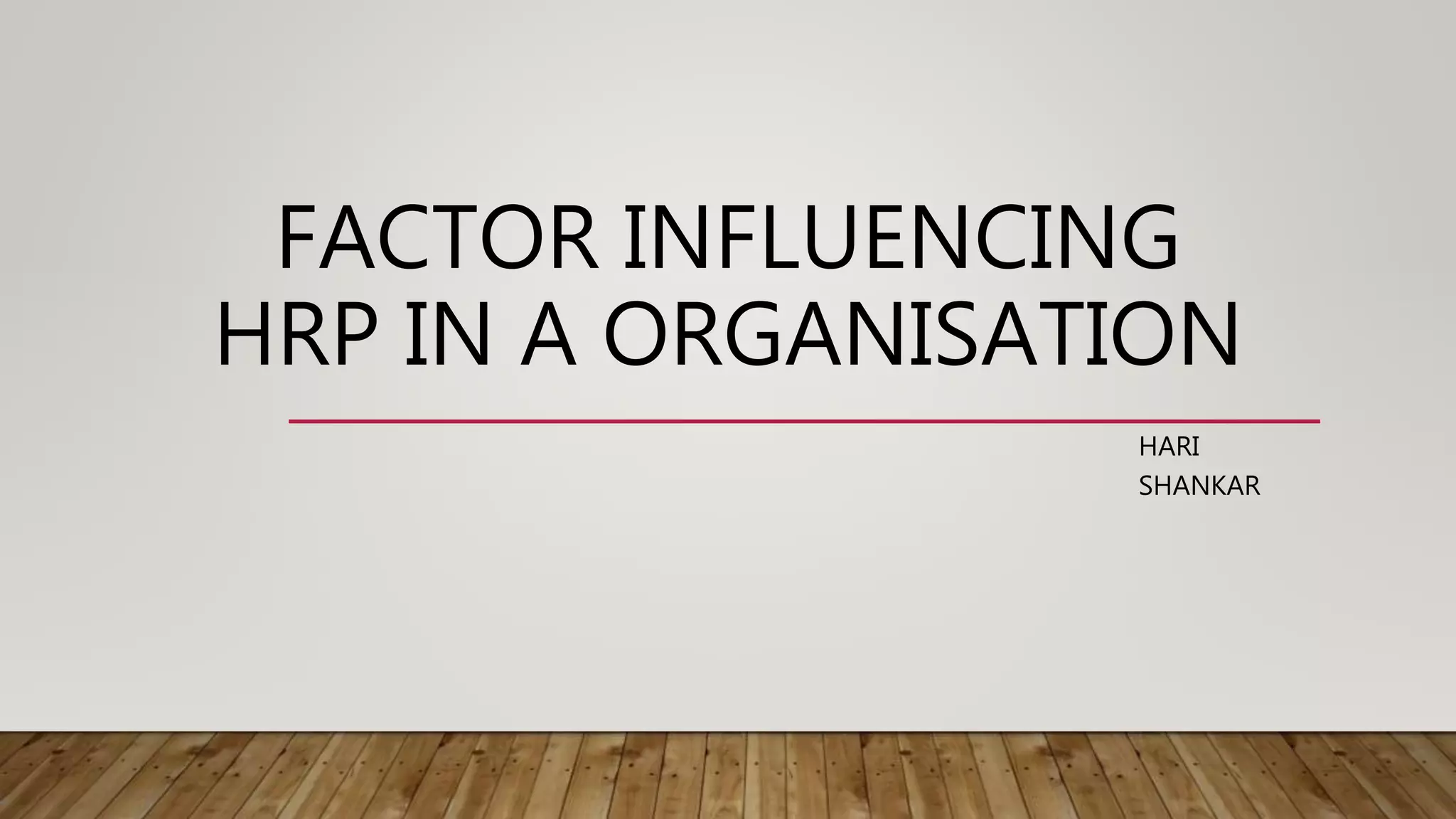 FACTORS INFLUENCING HRP IN A ORGANISATION | PPTX