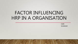 FACTORS INFLUENCING HRP IN A ORGANISATION | PPTX