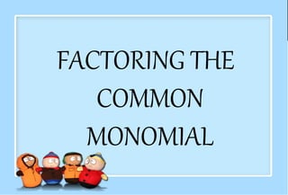 factoring-the-common-monomial.pptx