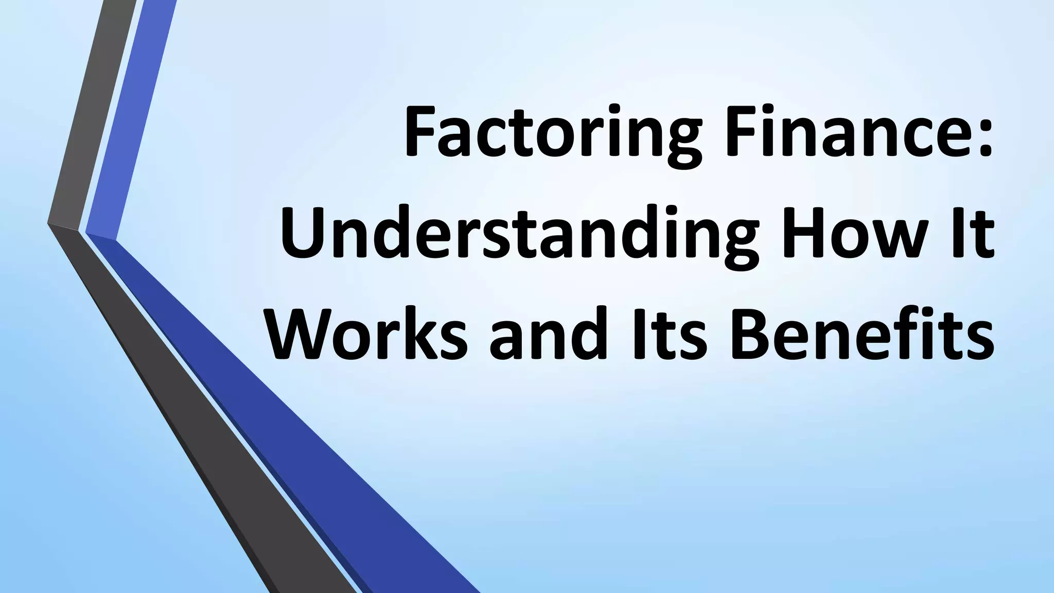 Factoring Finance: Understanding How It Works and Its Benefits | PPT