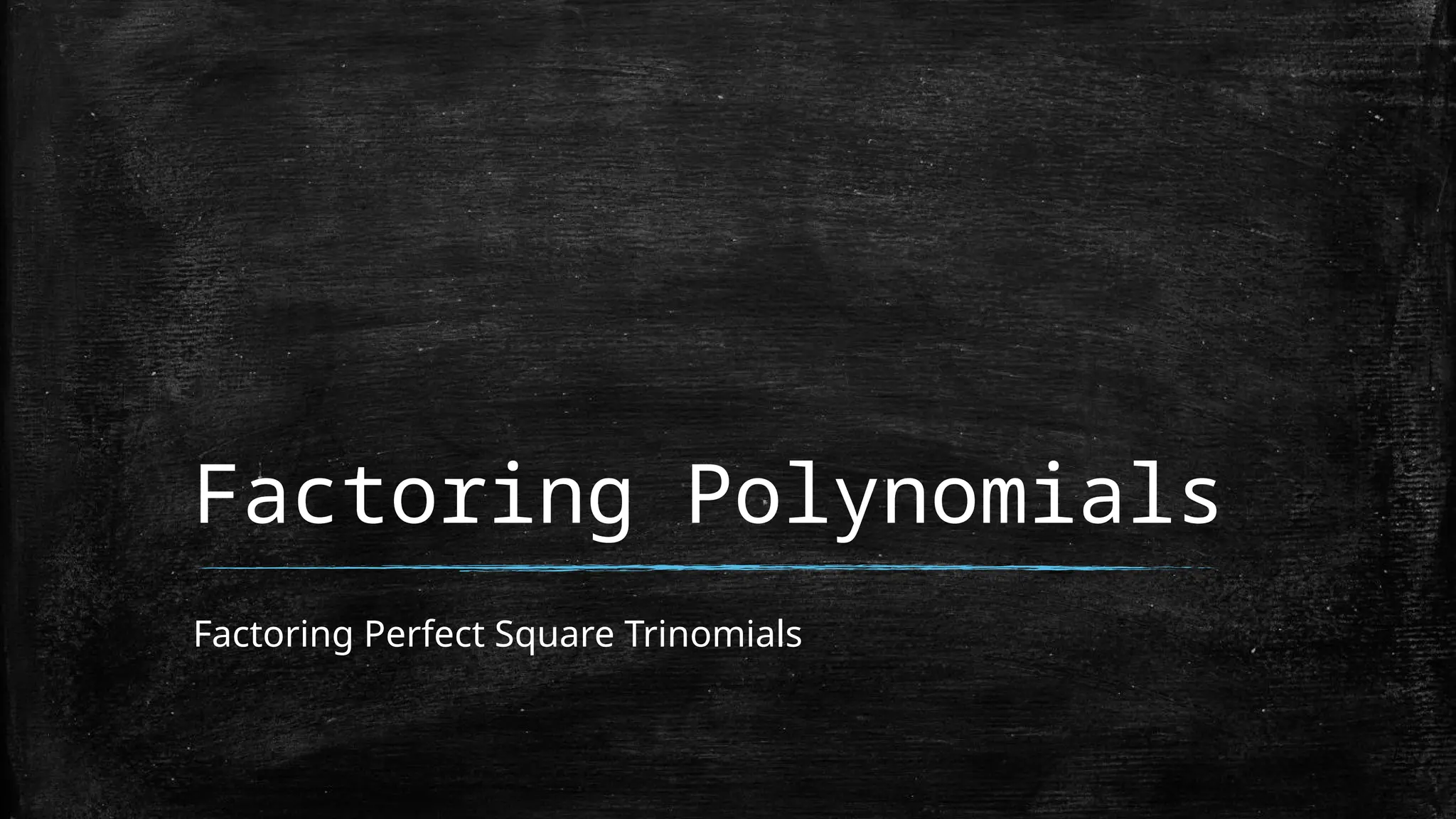 Factoring Polynomials - Perfect Square Trinomials.pptx